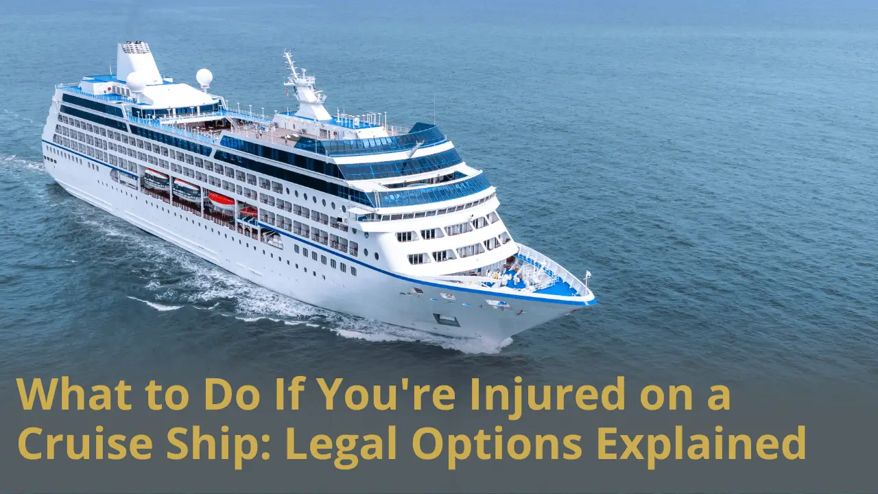 Cruise Ship Injury Lawyer: Legal Options Explained