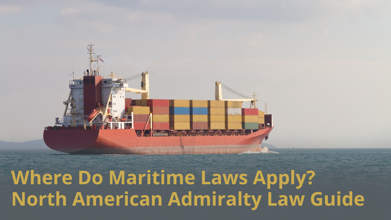 Where Do Maritime Laws Apply? North American Admiralty Law Guide